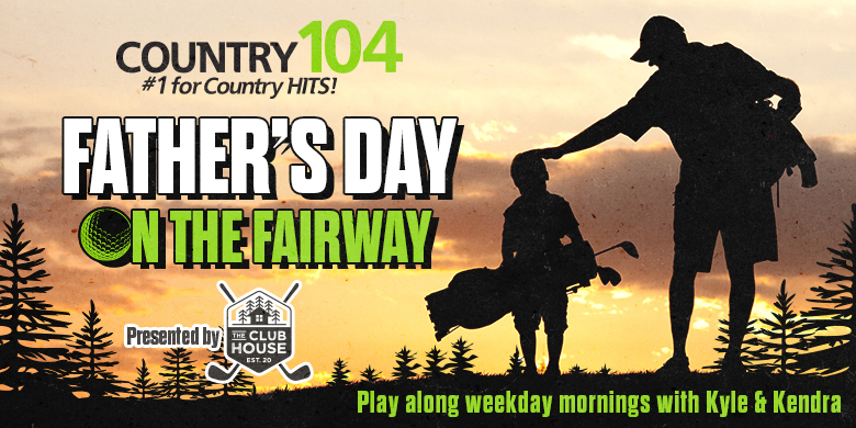 Father’s Day on the Fairway | Country 104