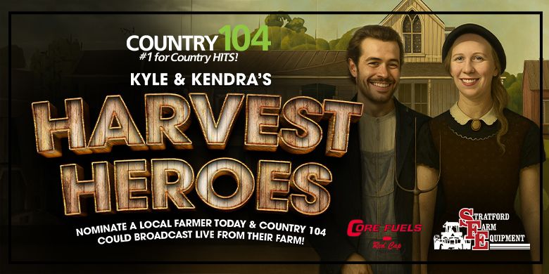 Kyle & Kendra’s HARVEST HEROES | Country 104